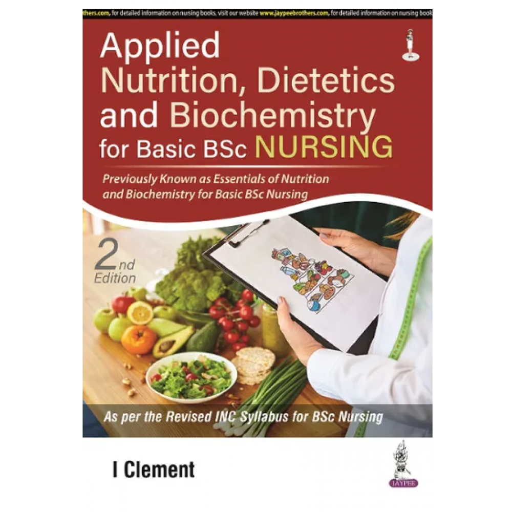 Applied Nutrition, Dietetics and Biochemistry for Basic BSc Nursing; 2nd Edition 2022 By I Clement